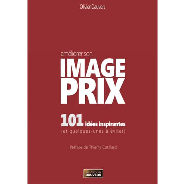Améliorer son IMAGE PRIX (101 idées inspirantes) - Olivier Dauvers
